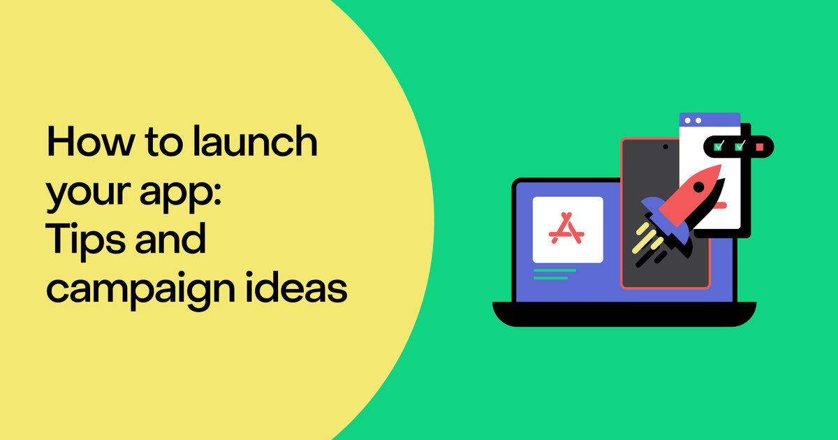 How to launch your app: Tips, ideas, and campaigns for a successful launch