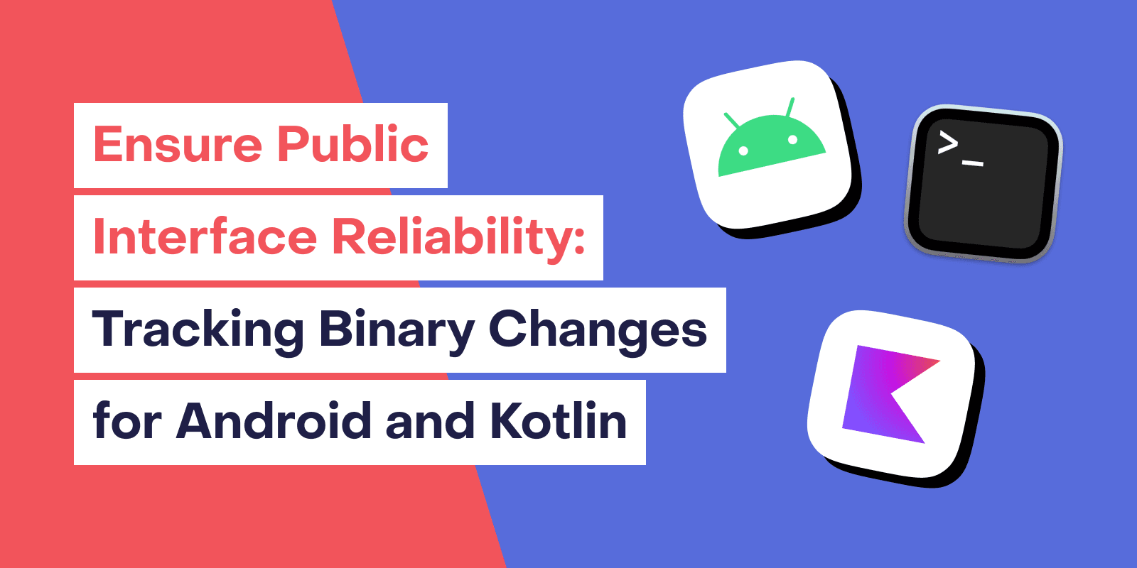 Ensure public interface reliability: Tracking API compatibility for Android and Kotlin