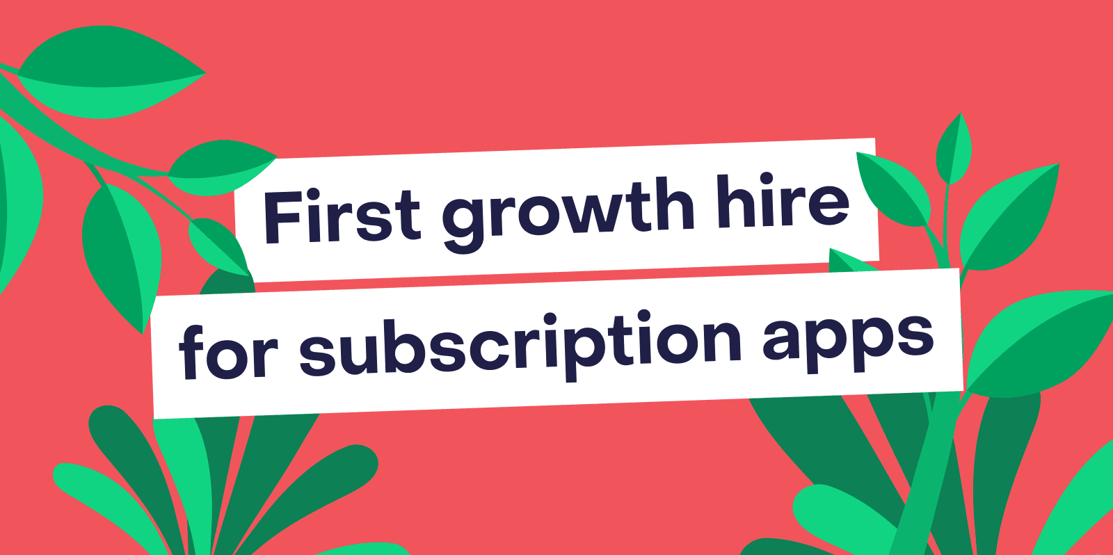 What to know before you make your first growth hire for a subscription app