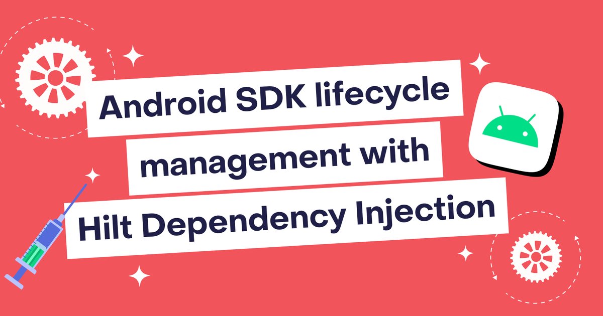 Android SDK lifecycle management with Hilt dependency injection