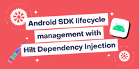Android SDK lifecycle management with Hilt dependency injection