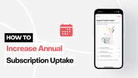 How to increase your annual subscription uptake